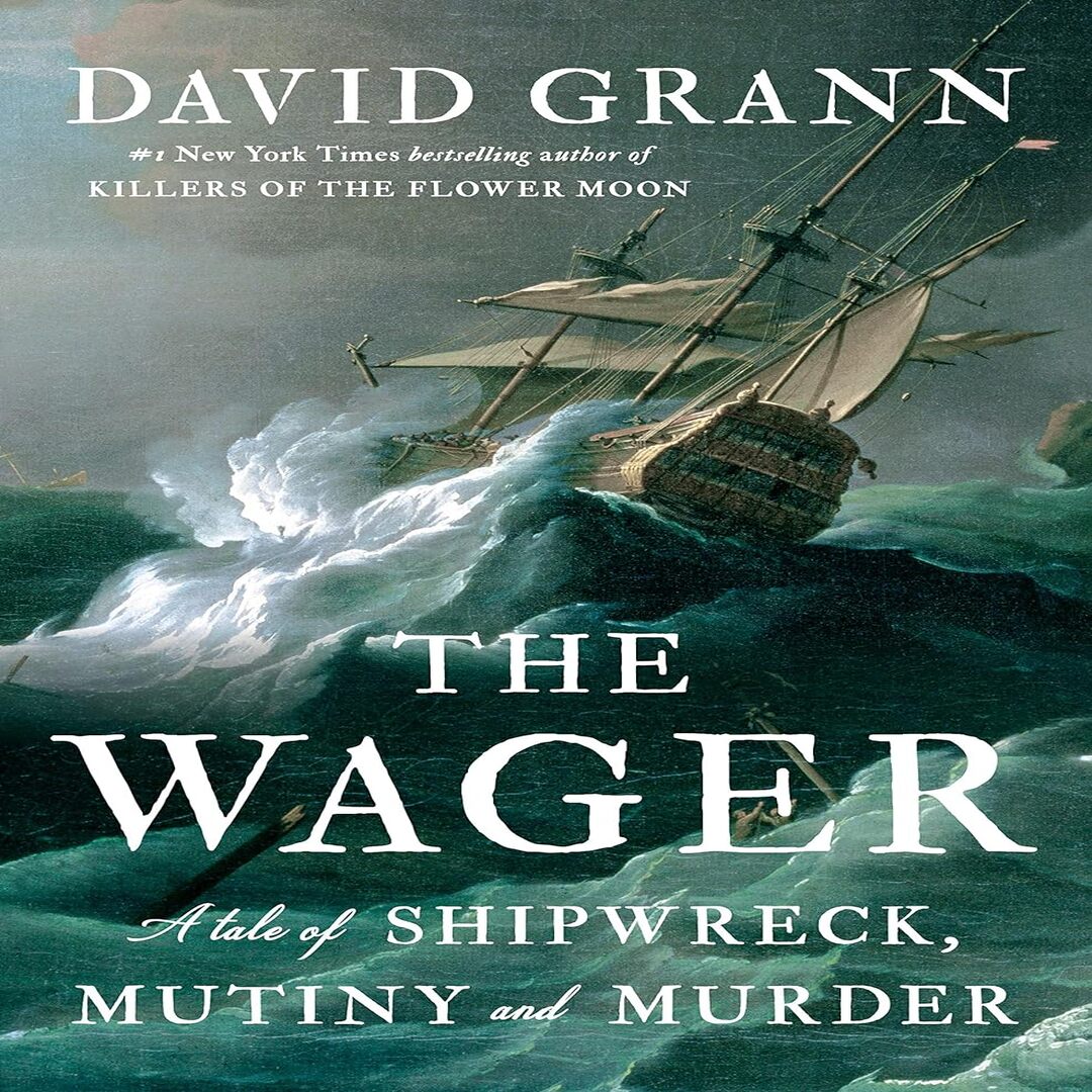 The Wager A Tale of Shipwreck By David Grann | Inspire Uplift