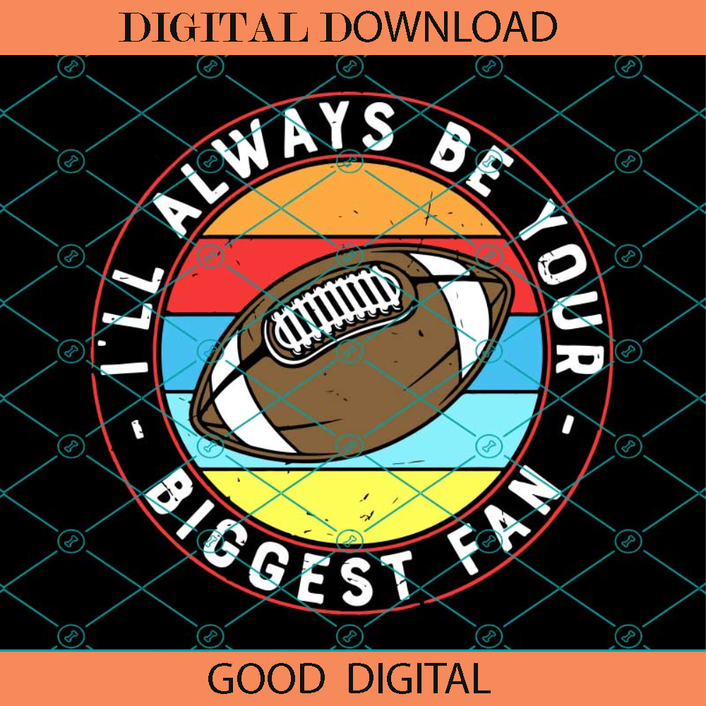 Football Fan Retro Svg, I'll Always Be Your Svg, Biggest Fan | Inspire ...