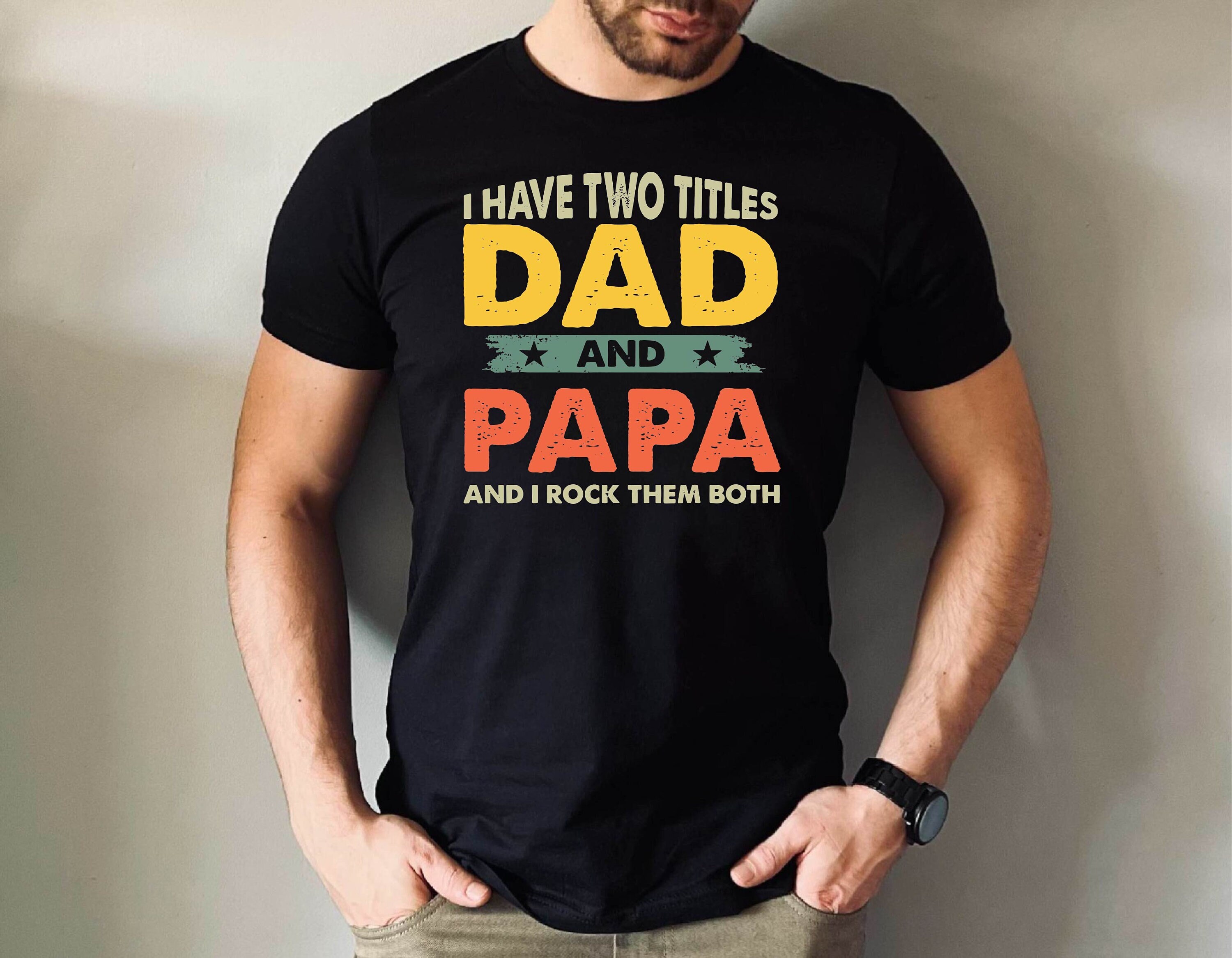 I Have Two Titles Dad and Papa Tshirt, Dad and Papa Dad and | Inspire ...