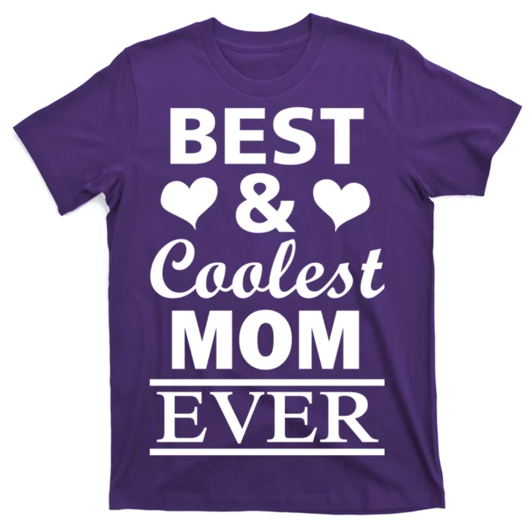 Best And Coolest Mom Ever T-Shirt | Inspire Uplift