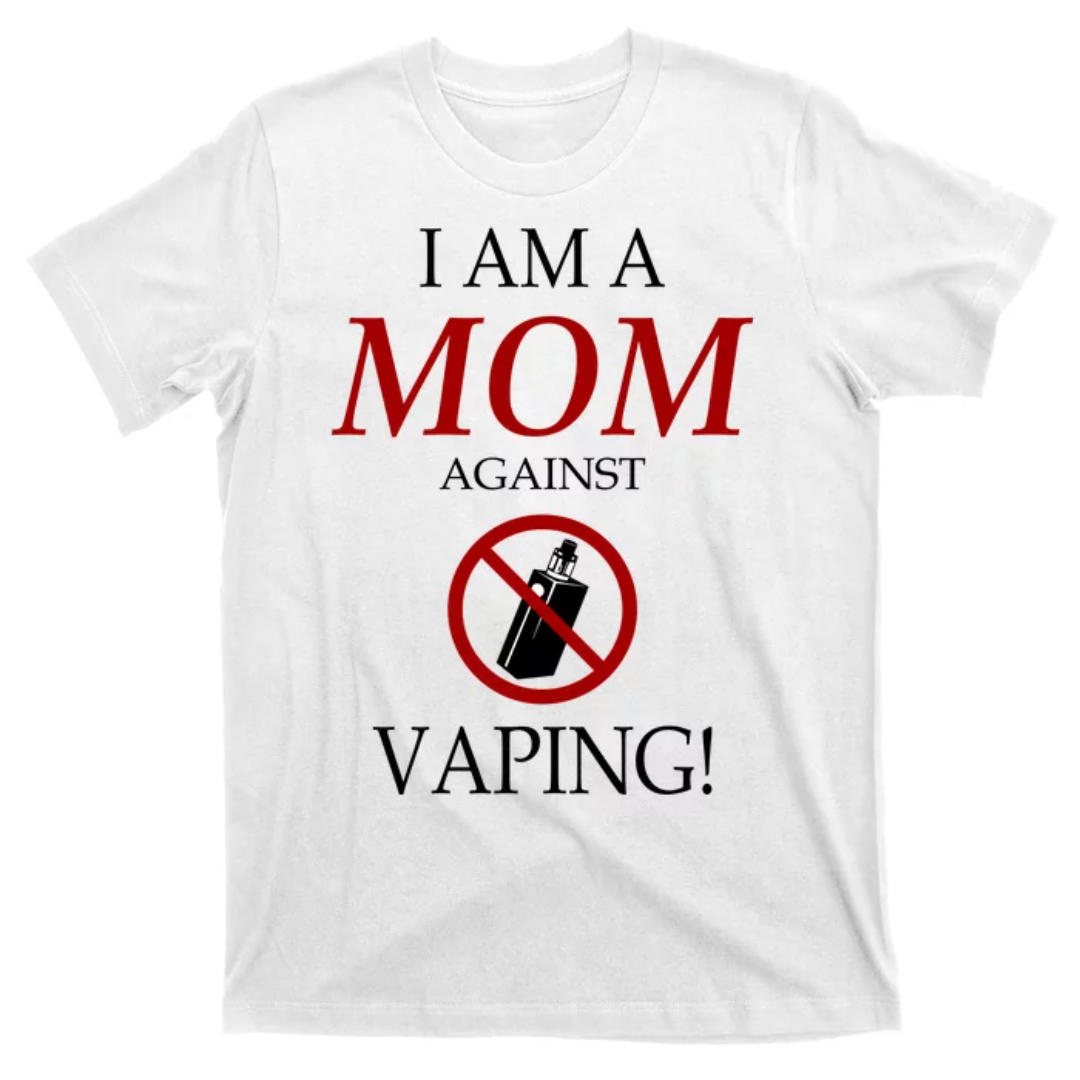 I Am A Mom Against Vaping T-Shirt | Inspire Uplift