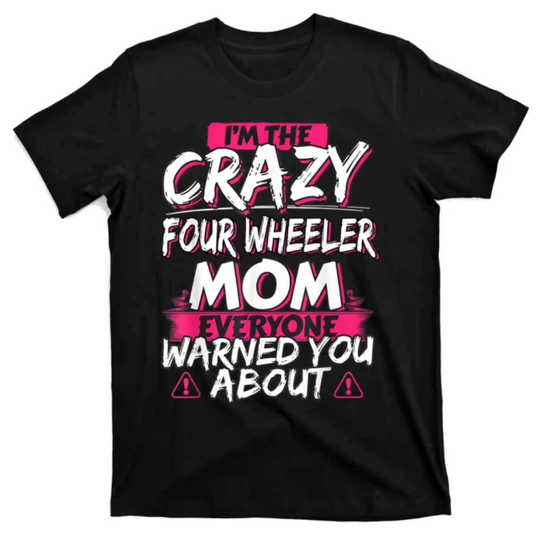 Crazy Four Wheeler Mom Funny ATV Quad Bike Mother T-Shirt - Inspire Uplift