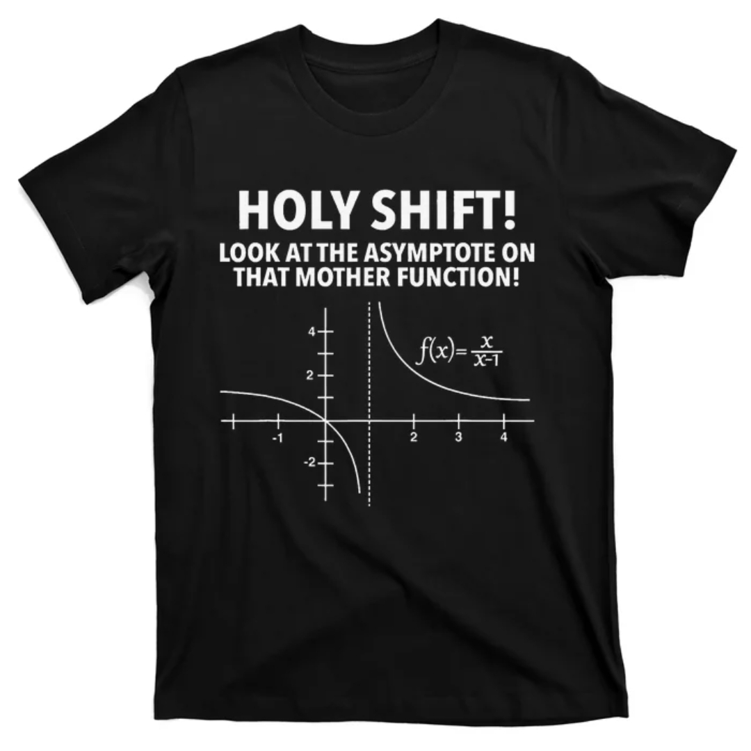Holy Shift Look At Asymptote On That Mother Function T-Shirt - Inspire ...