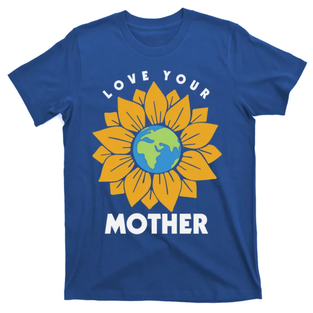 Love Your Mother Earth Gift Save The Planet Gift T-Shirt | Inspire Uplift
