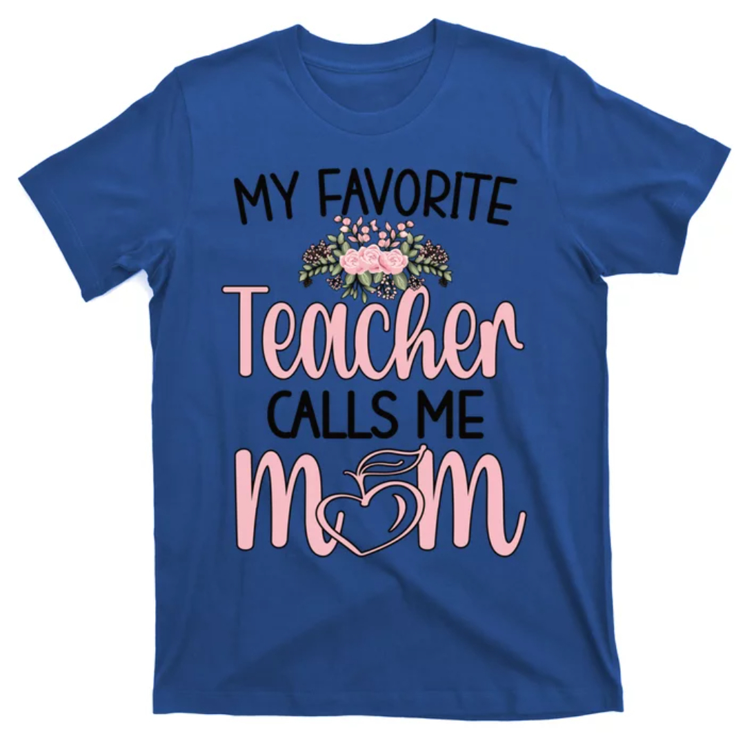 My Favorite Teacher Calls Me Mom Mother Teacher Mom Gift T-S | Inspire ...