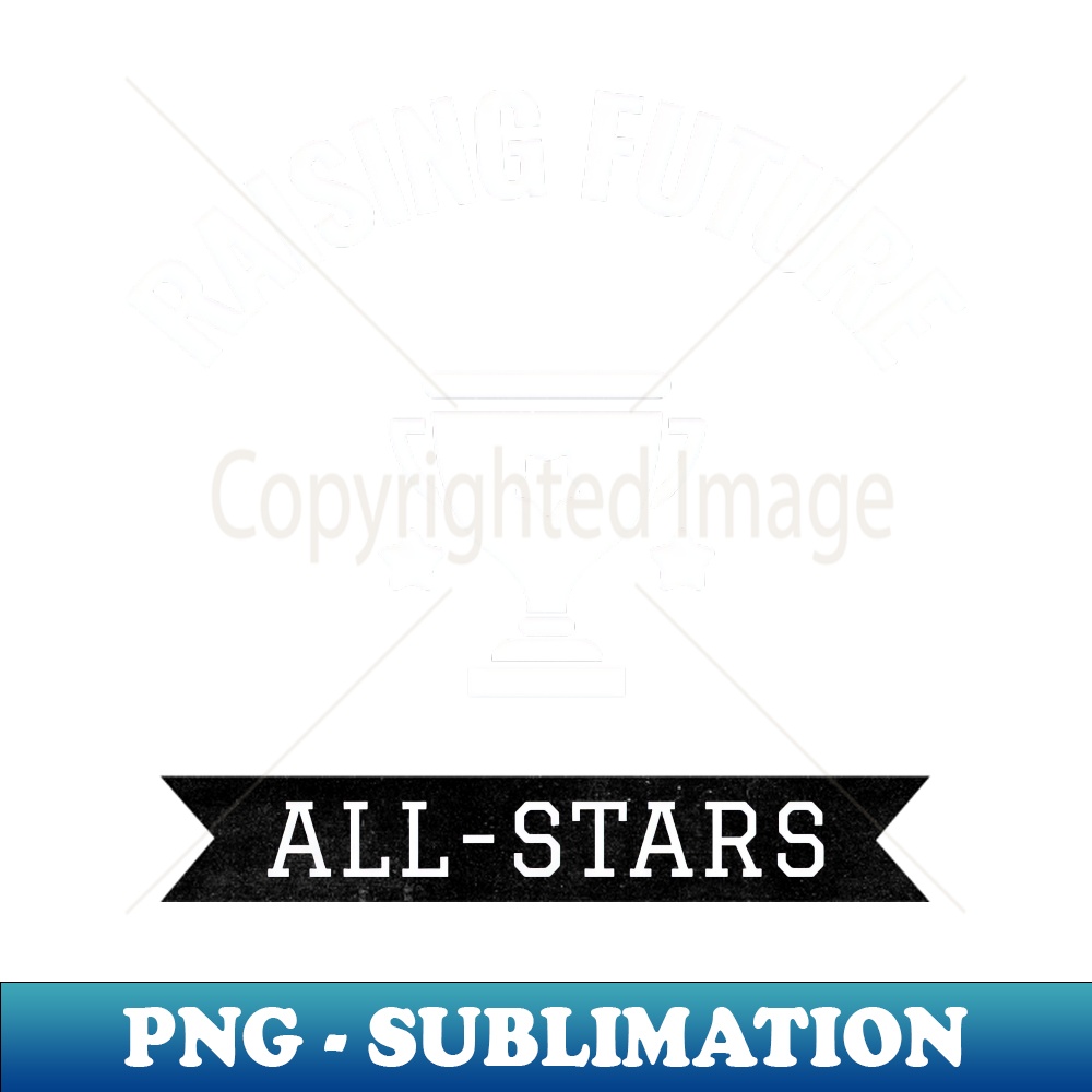Raising Future All-Stars - Signature Sublimation PNG File - | Inspire ...