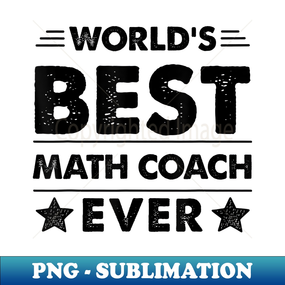 World's Best Math Coach Ever - Creative Sublimation PNG Down | Inspire ...