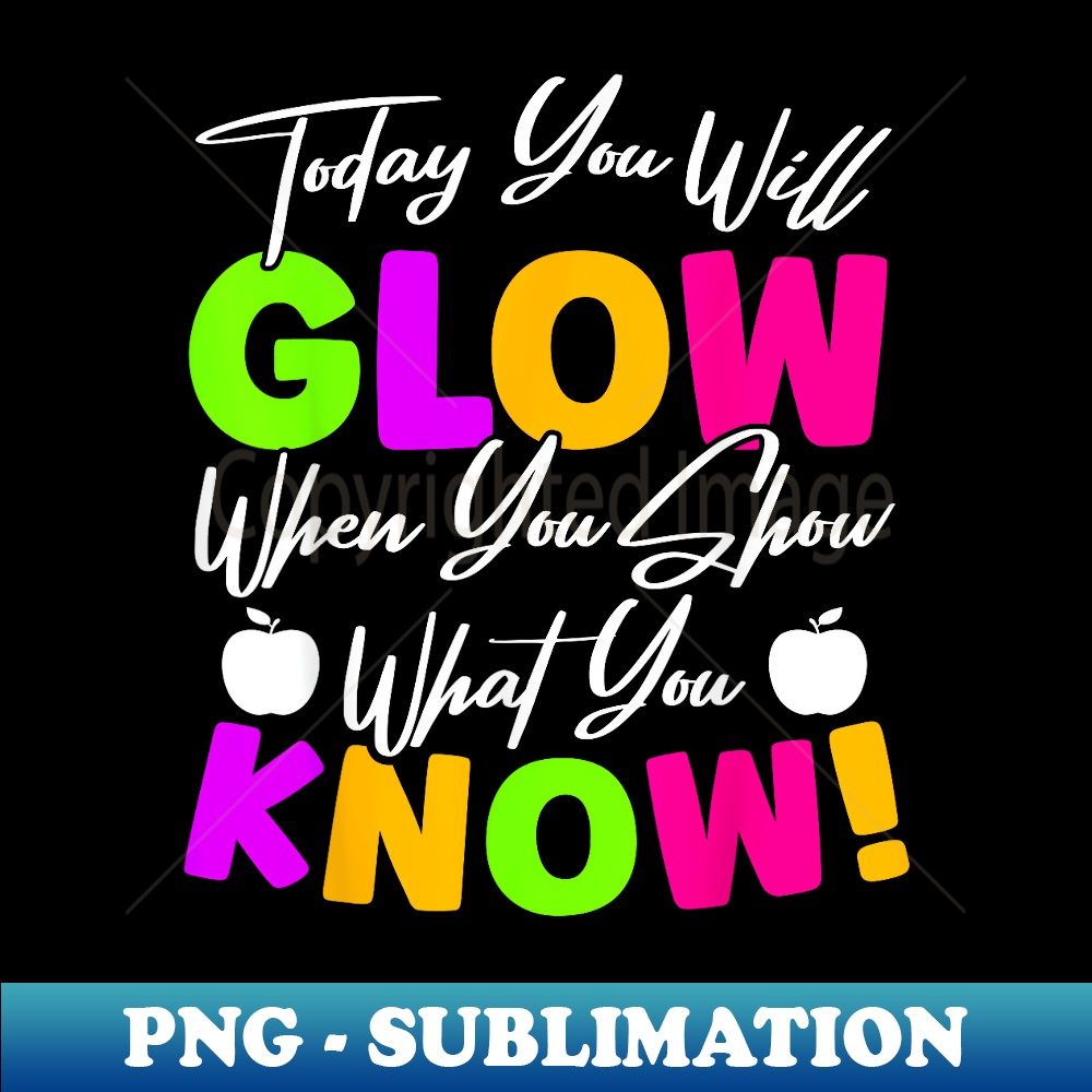 Today You Will Show When You Show What You Know Teachers Day | Inspire ...