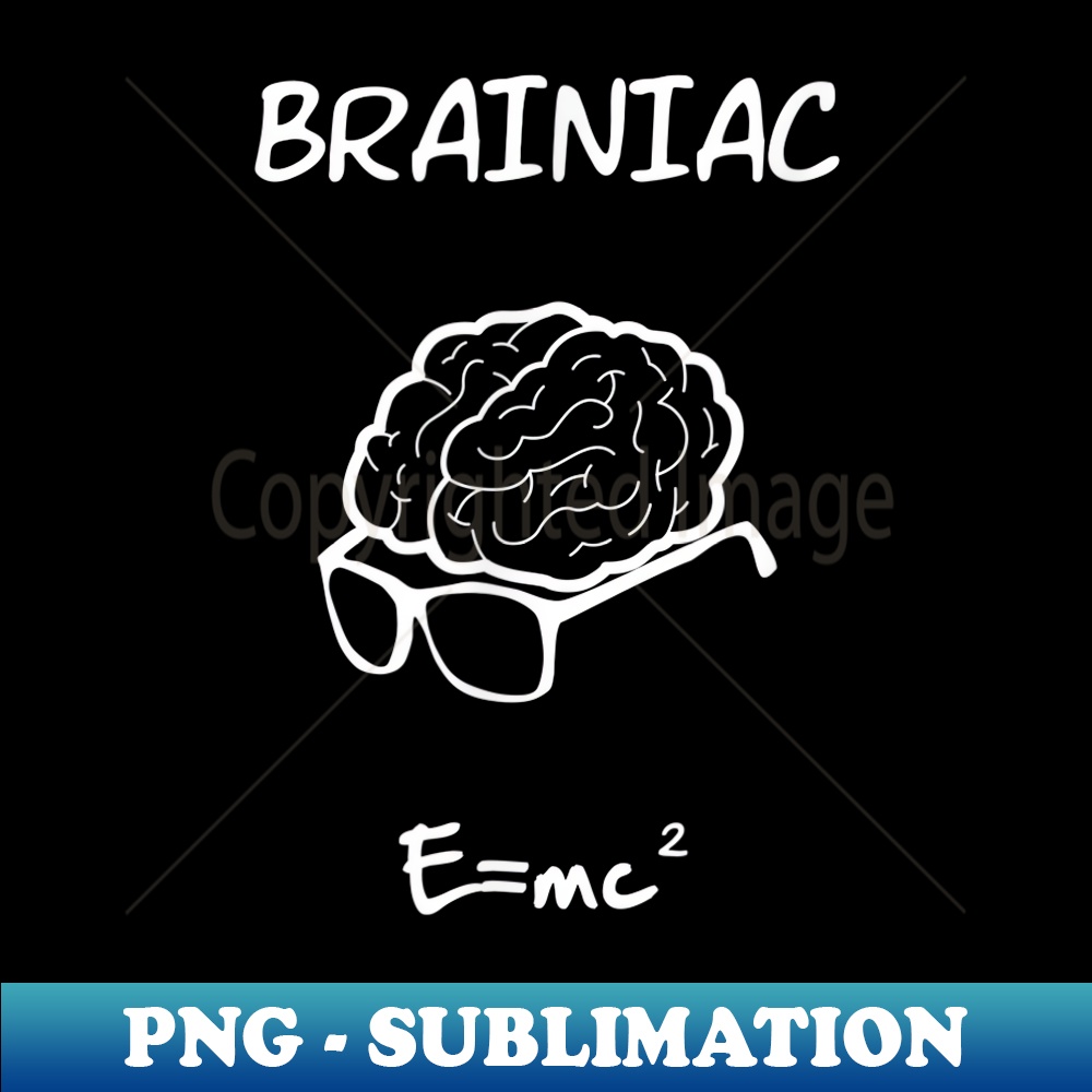 Brainiac Funny Nerd - PNG Transparent Sublimation Design - E | Inspire ...