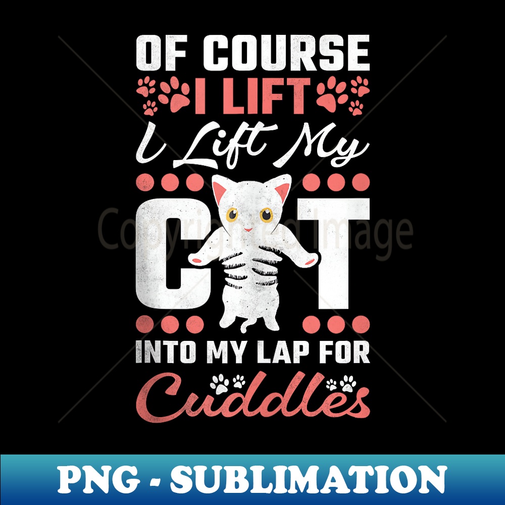Of Course I Lift My Cat Into My Lap For Cuddles, Cat - PNG T | Inspire ...