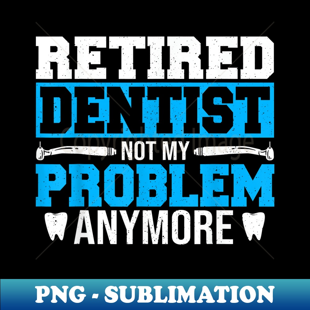 Retirement Dental Tools Tooth Hygiene Retired Dentist - Mode | Inspire ...