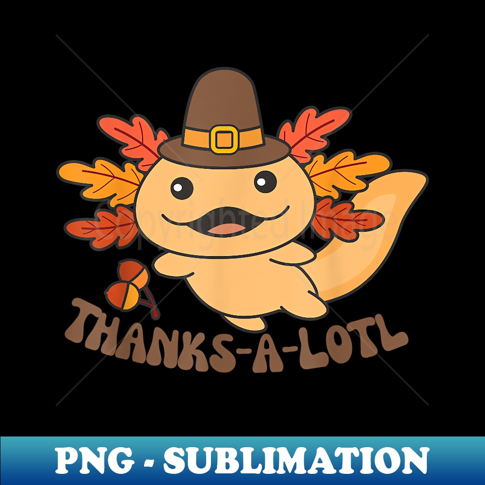 Thanksgiving Day Outfits Axolotl Pun Thanks-a-lotl - PNG Tra | Inspire ...