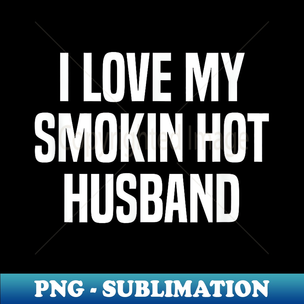 I Love My Smokin Hot Husband Funny Wife Valentine's Day - In | Inspire Uplift