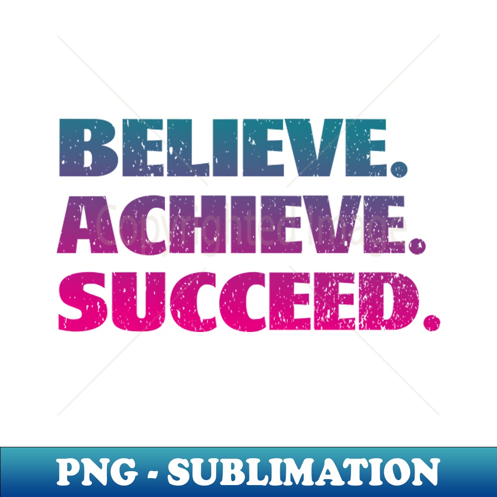 Believe Achieved Succeed 4 - PNG Transparent Digital Downloa | Inspire ...