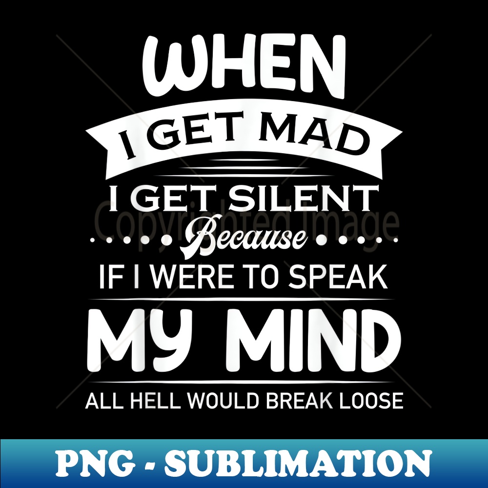 When I Get Mad I Get Silent Because I Were To Speak My Mind | Inspire ...