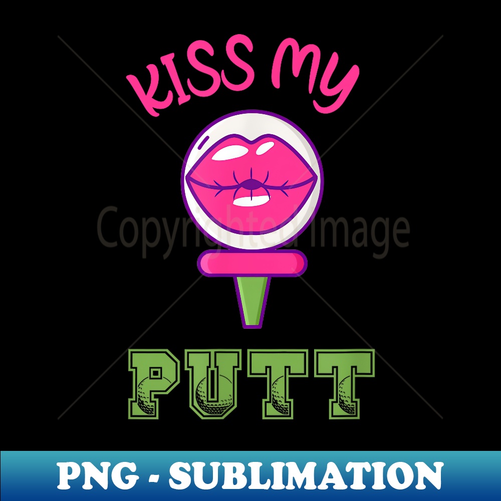 Best Golf Pun Funny Golfer Kiss My Putt Golfing - PNG Sublim | Inspire ...
