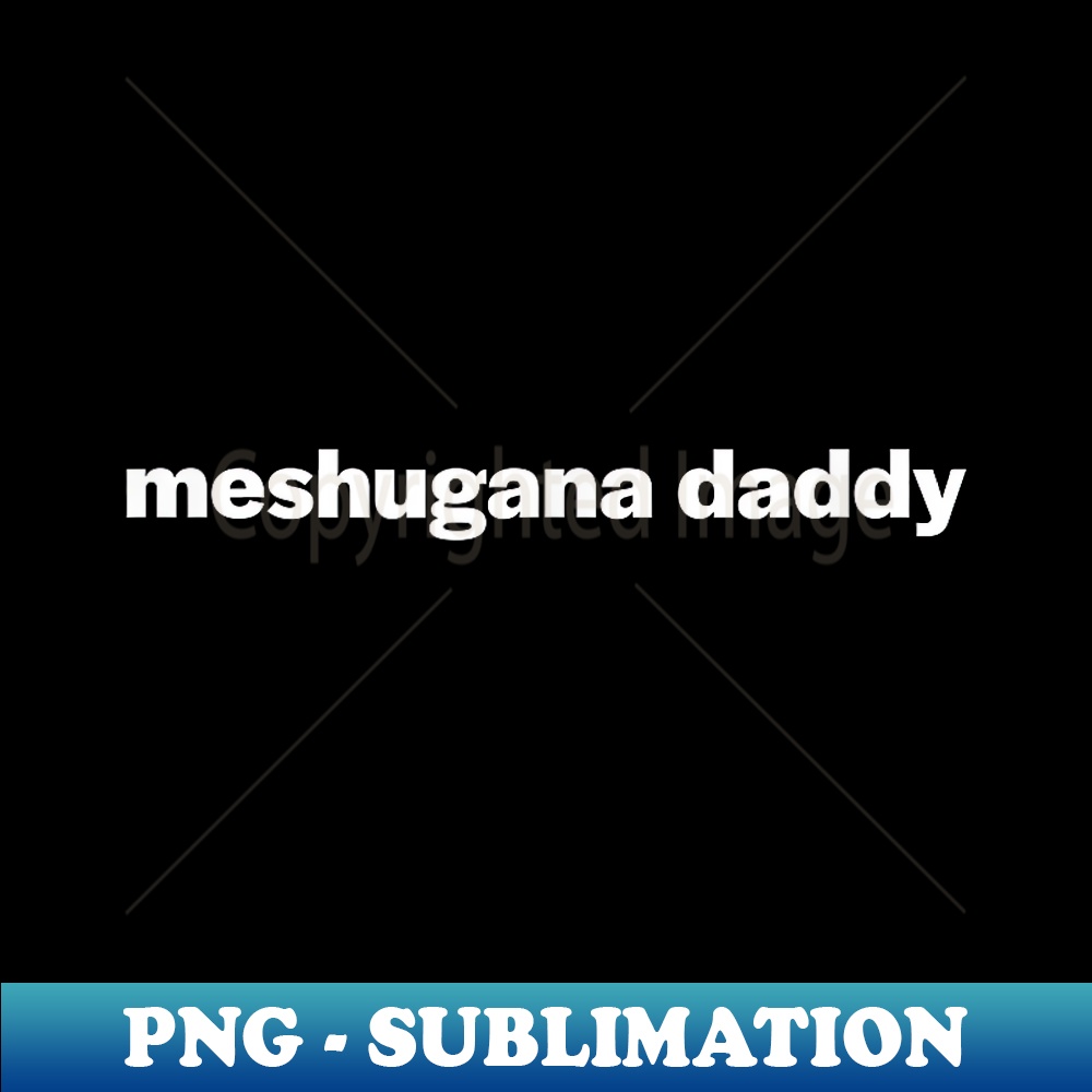 Meshugana Daddy Valentine's Day - Instant Sublimation Digita | Inspire ...