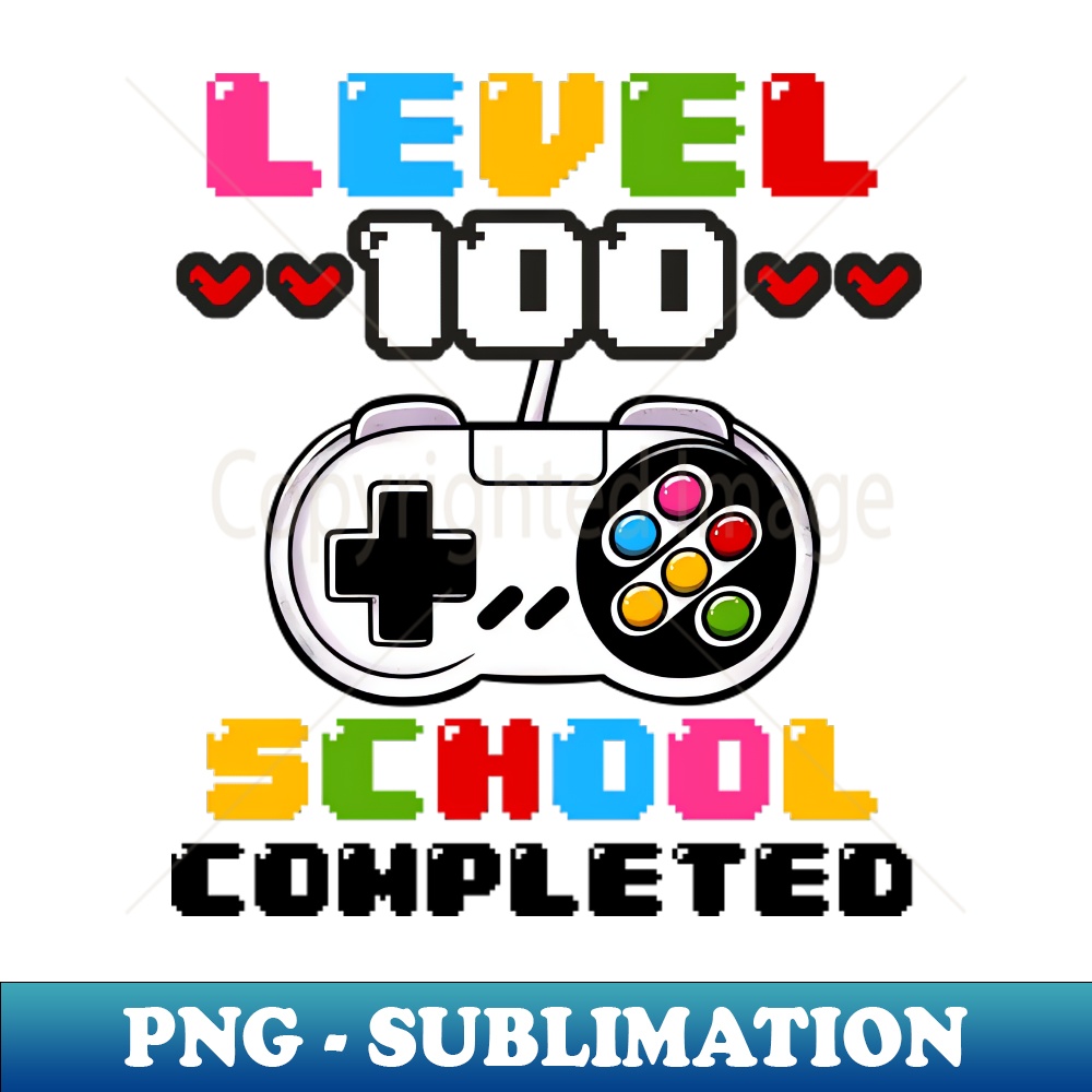 Level 100 Completed 100th Day Of School - PNG Sublimation Di - Inspire ...