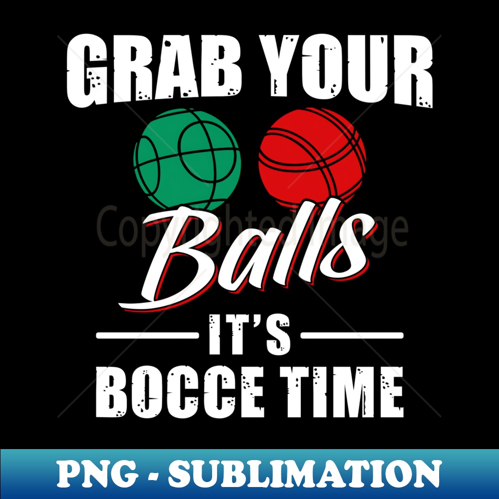 Grab Your Balls It's Bocce Time Team Ball Player Funny - Cre | Inspire ...