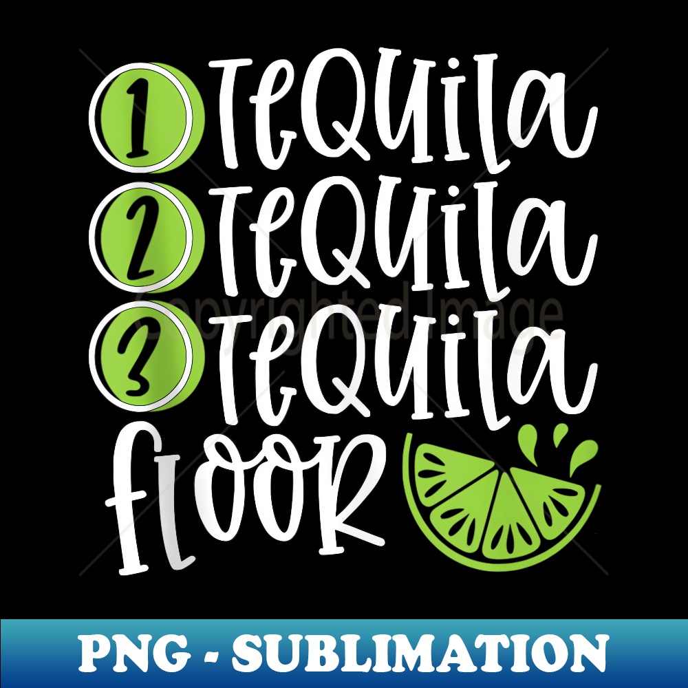 One Tequila Two Tequila Three Tequila Floor Graphic T - PNG | Inspire ...