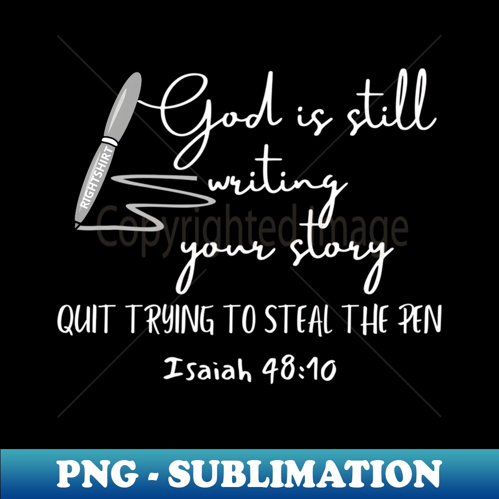 GOD IS STILL WRITING YOUR STORY QUIT TRYING TO STEAL THE PEN | Inspire ...