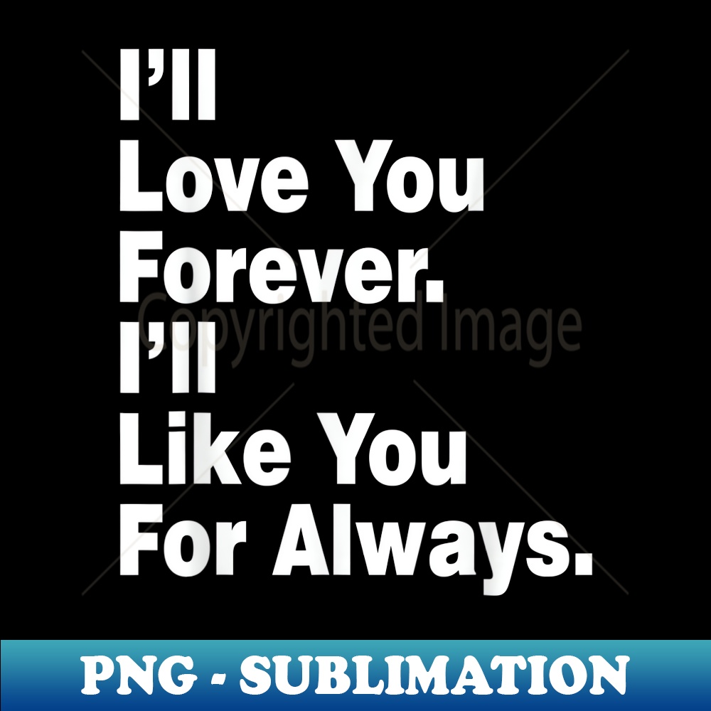 Funny I'll Love You T Forever I'll Like You For Always - Pro | Inspire ...