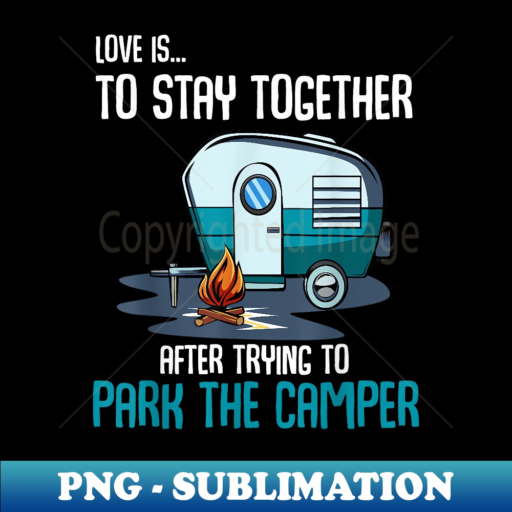 Love Is To Stay Together After Trying To Park Camper Funny - | Inspire ...