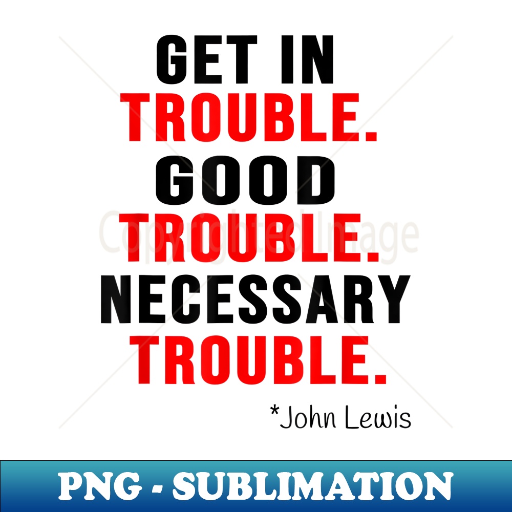 Get in Trouble Good-Trouble Necessary Trouble John-Lewis - S | Inspire ...