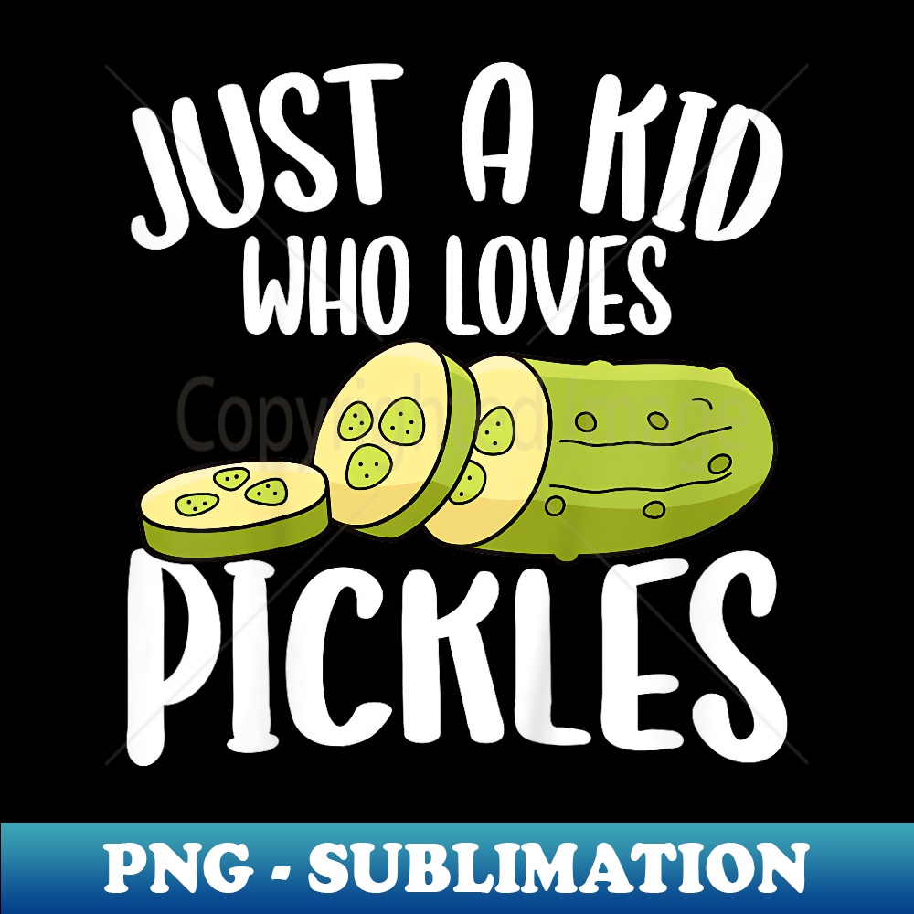 Funny Pickle Just A Kid Who Loves Pickles Dill - Digital Sub | Inspire ...