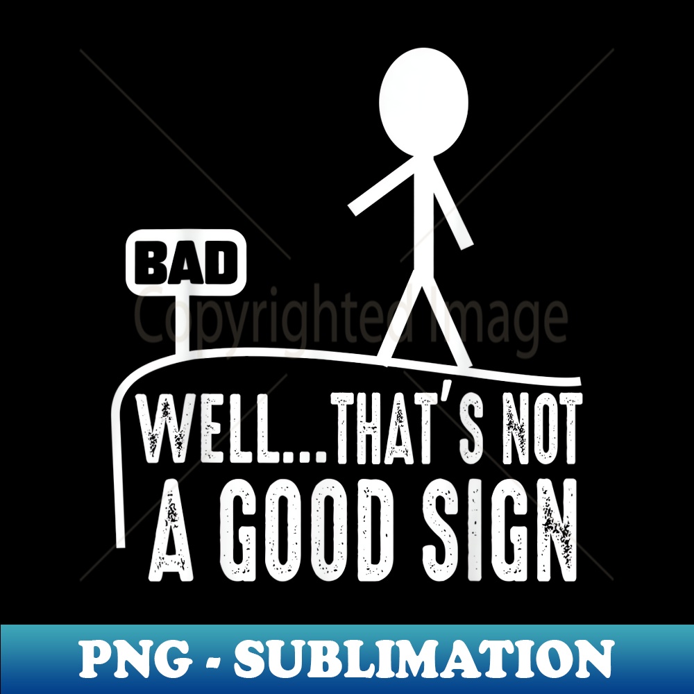 Well That's Not a Good Sign Funny Graphic Novelty Men - PNG | Inspire ...