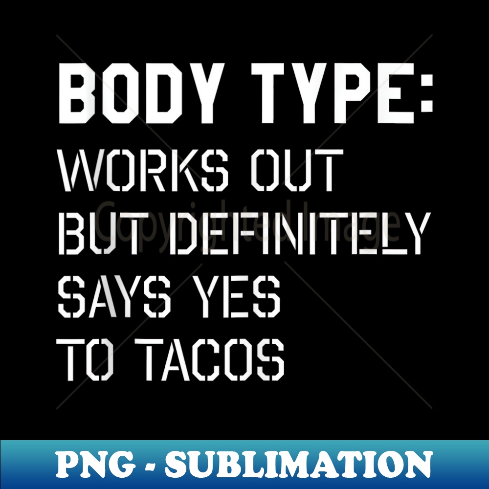 Body Type Works Out But Definitely Says Yes to Tacos - Artis | Inspire ...