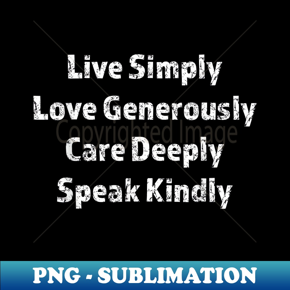 Live Simply Love Generously Care Deeply Speak Kindly - Insta | Inspire ...