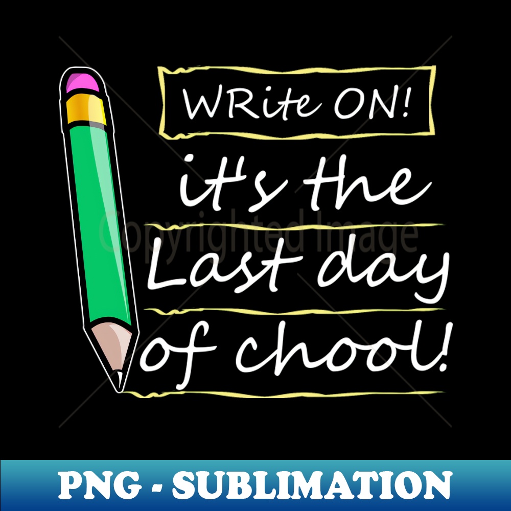 Write On Its the Last Day of School Cute Pencil Doodle - Hig | Inspire ...