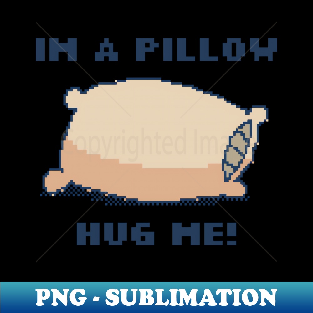 Im A Pillow Hug Me - PNG Transparent Sublimation File - Bold - Inspire ...