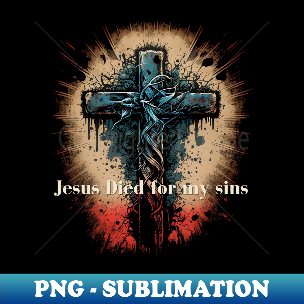 Jesus Died for my Sins V8 - PNG Transparent Sublimation Desi | Inspire ...