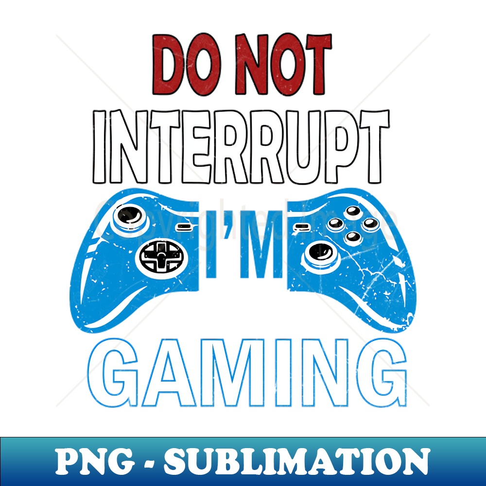 Dont interrupt im gaming - PNG Transparent Sublimation Desig - Inspire ...