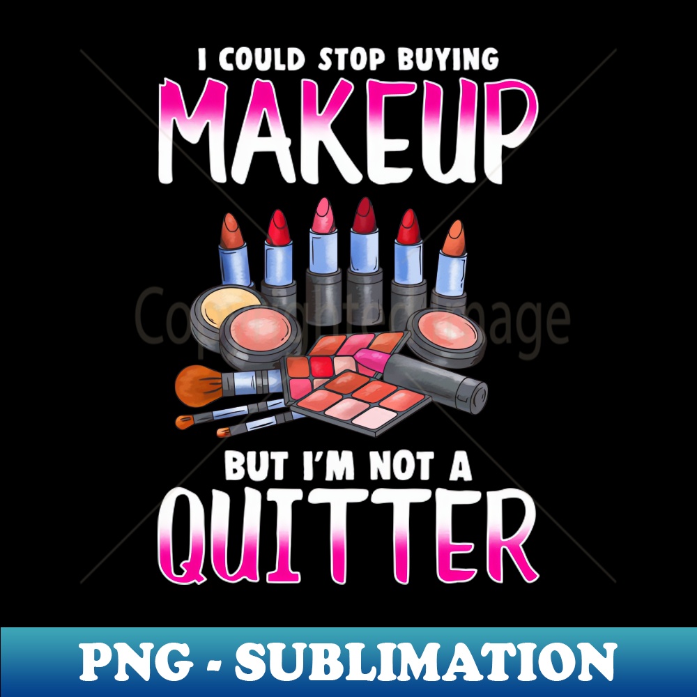 Makeup Addict Design for Women who cant stop buying makeup - | Inspire ...