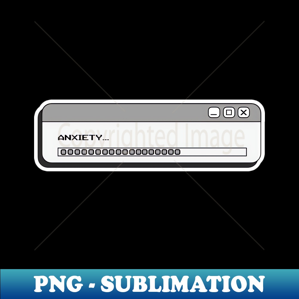 Anxiety Loading - Sublimation-Ready PNG File - Capture Imagi | Inspire ...