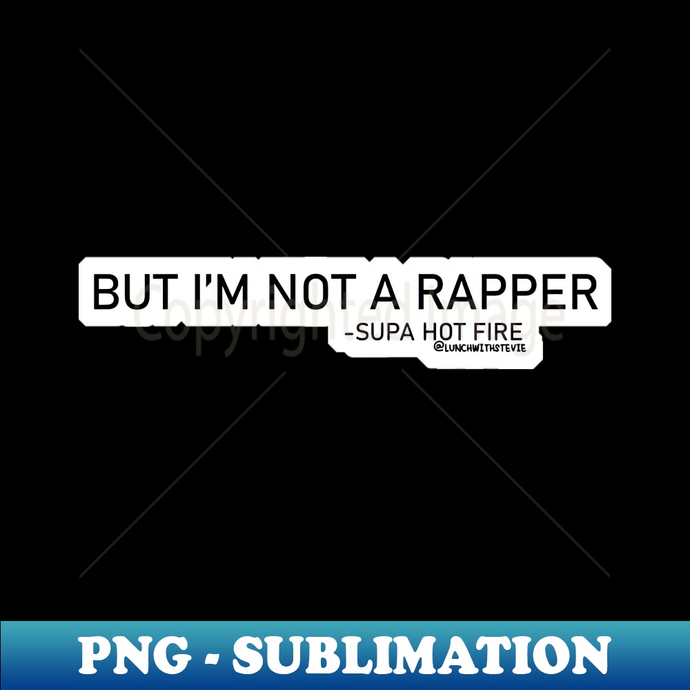 But Im not a rapper - PNG Transparent Sublimation File - Unl - Inspire ...