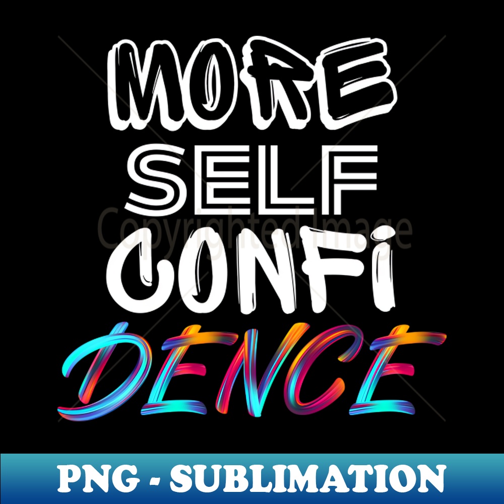 More Self Confidence - PNG Transparent Sublimation Design - | Inspire ...