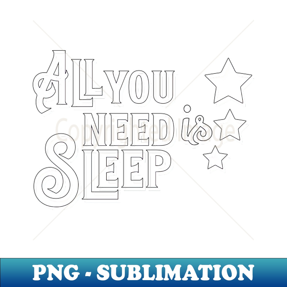 all you need is sleep - Modern Sublimation PNG File - Perfec | Inspire ...