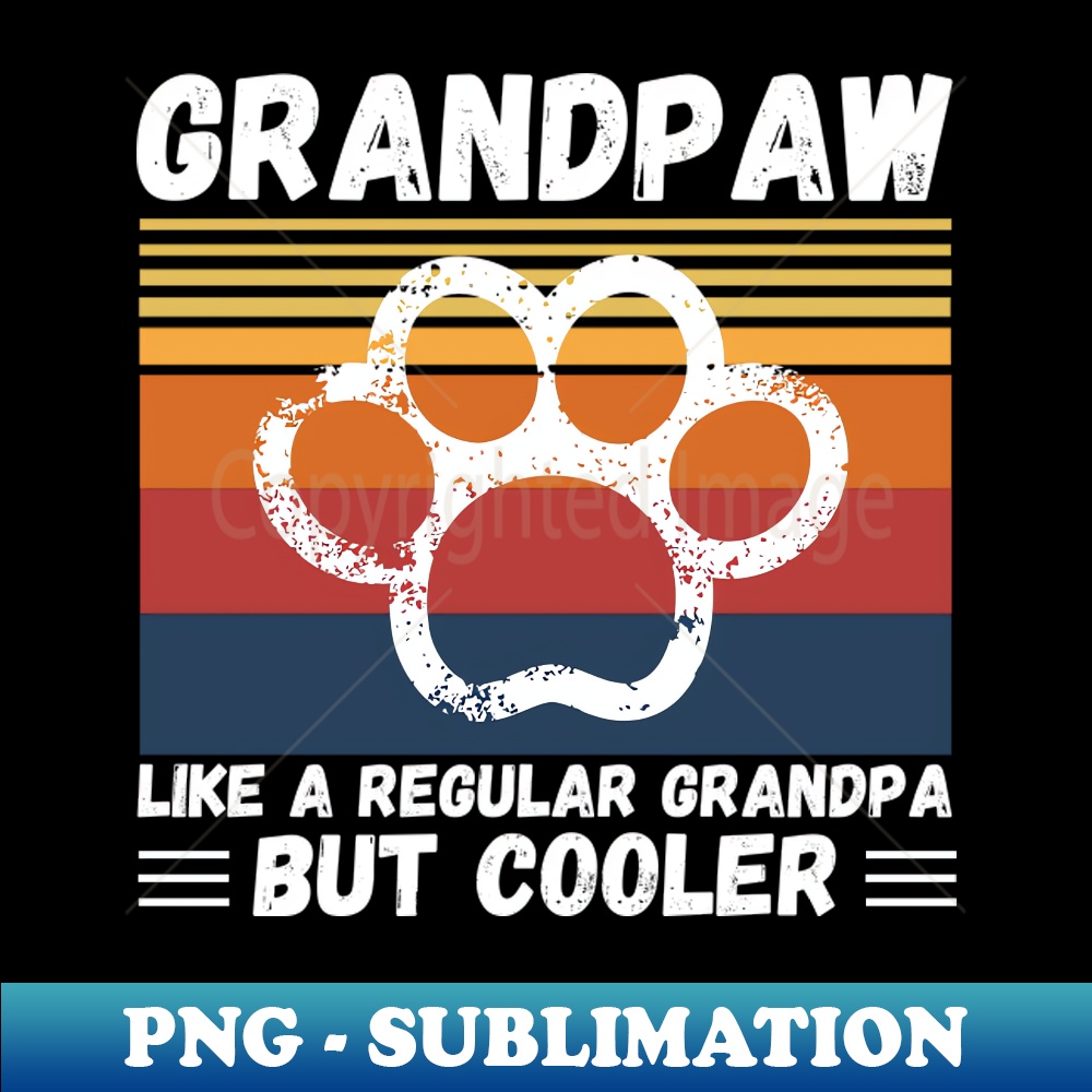 Grandpaw Like A Regular Grandpa But Cooler - PNG Sublimation | Inspire Uplift