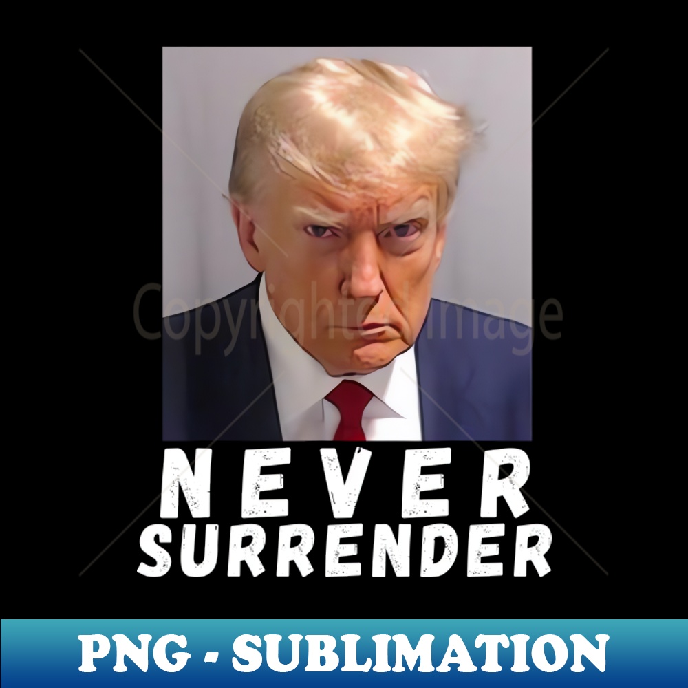 Never Surrender Pro Trump - PNG Transparent Sublimation Desi - Inspire ...