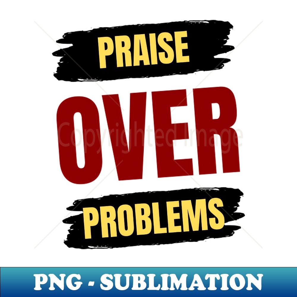 Praise Over Problems Christian - PNG Transparent Sublimatio - Inspire ...