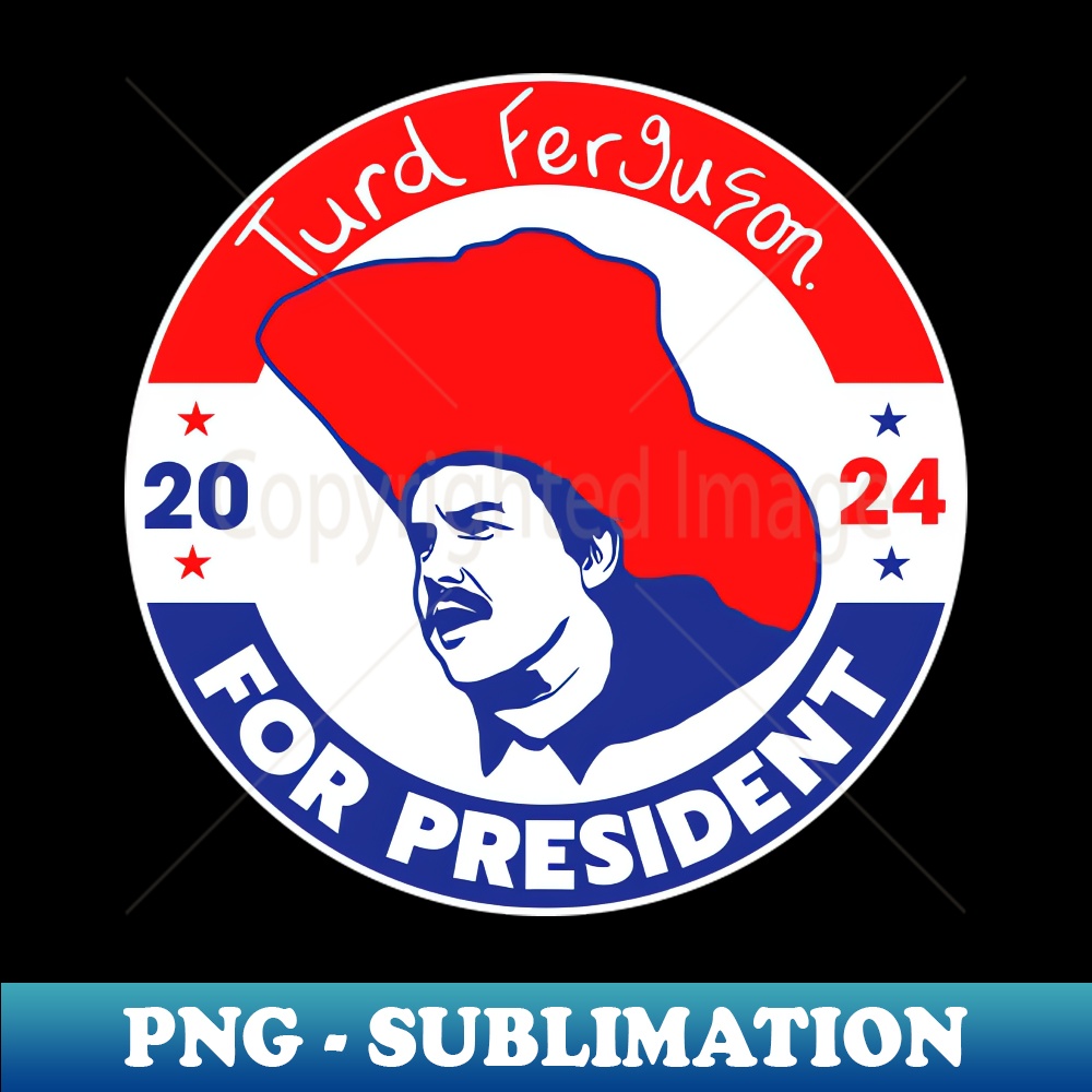 TURD FERGUSON for President 2024 - Exclusive PNG Sublimation - Inspire ...