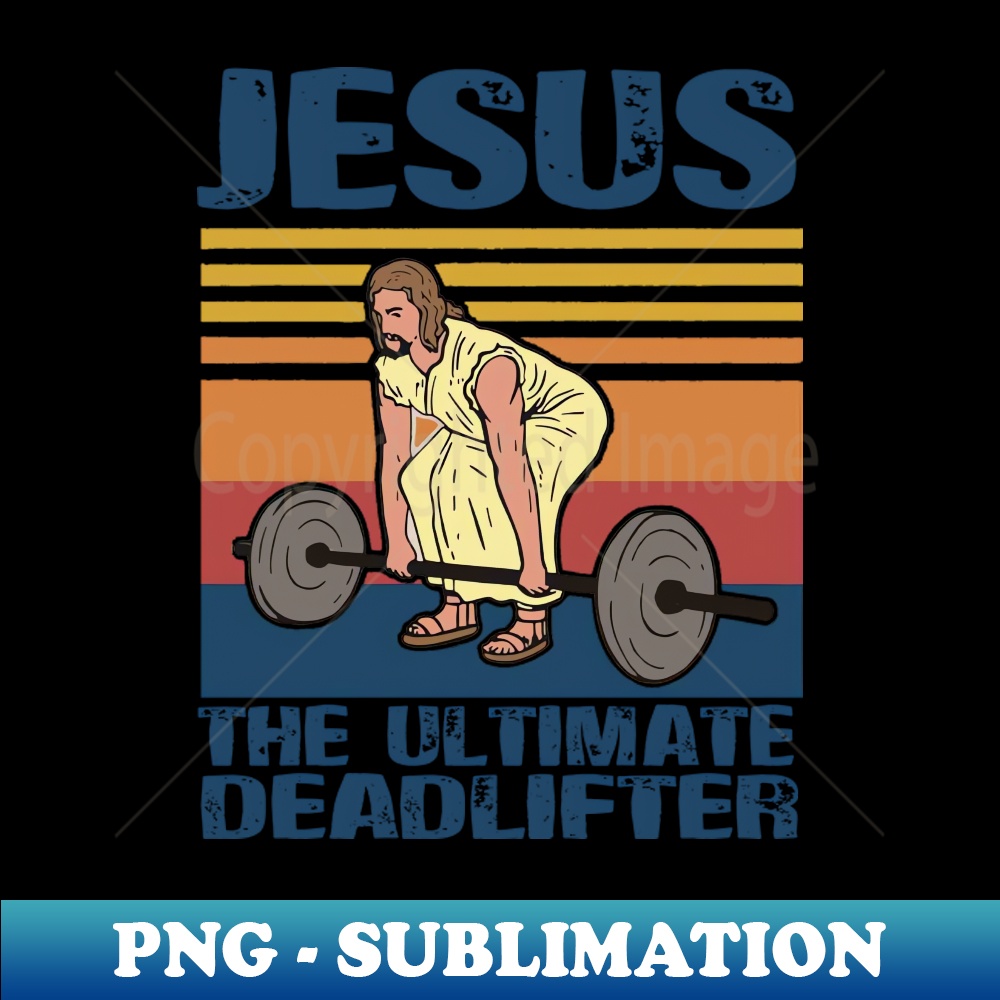 Jesus The Ultimate Deadlifter - Retro PNG Sublimation Digita - Inspire ...