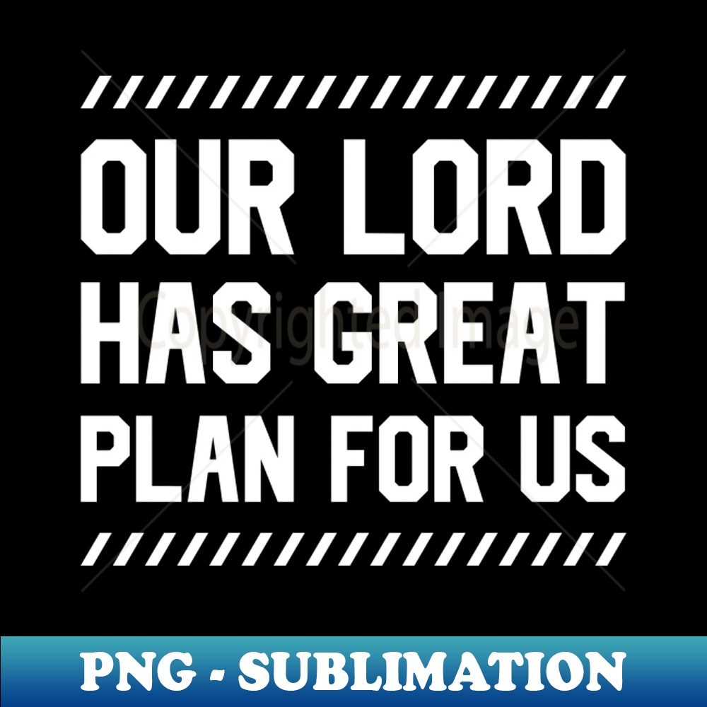 Our Lord Has Great Plan For Us - Creative Sublimation PNG Do | Inspire ...