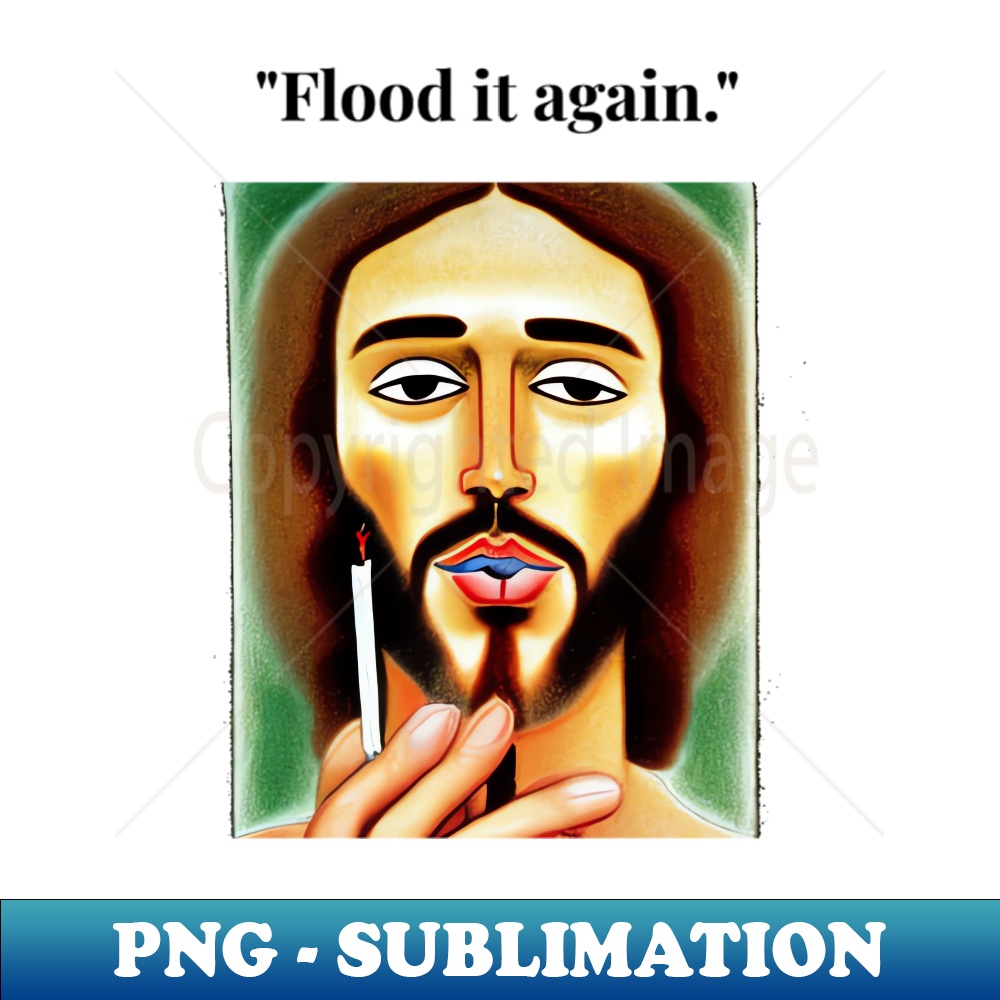 Jesus funny meme Flood it again - Exclusive PNG Sublimation | Inspire ...