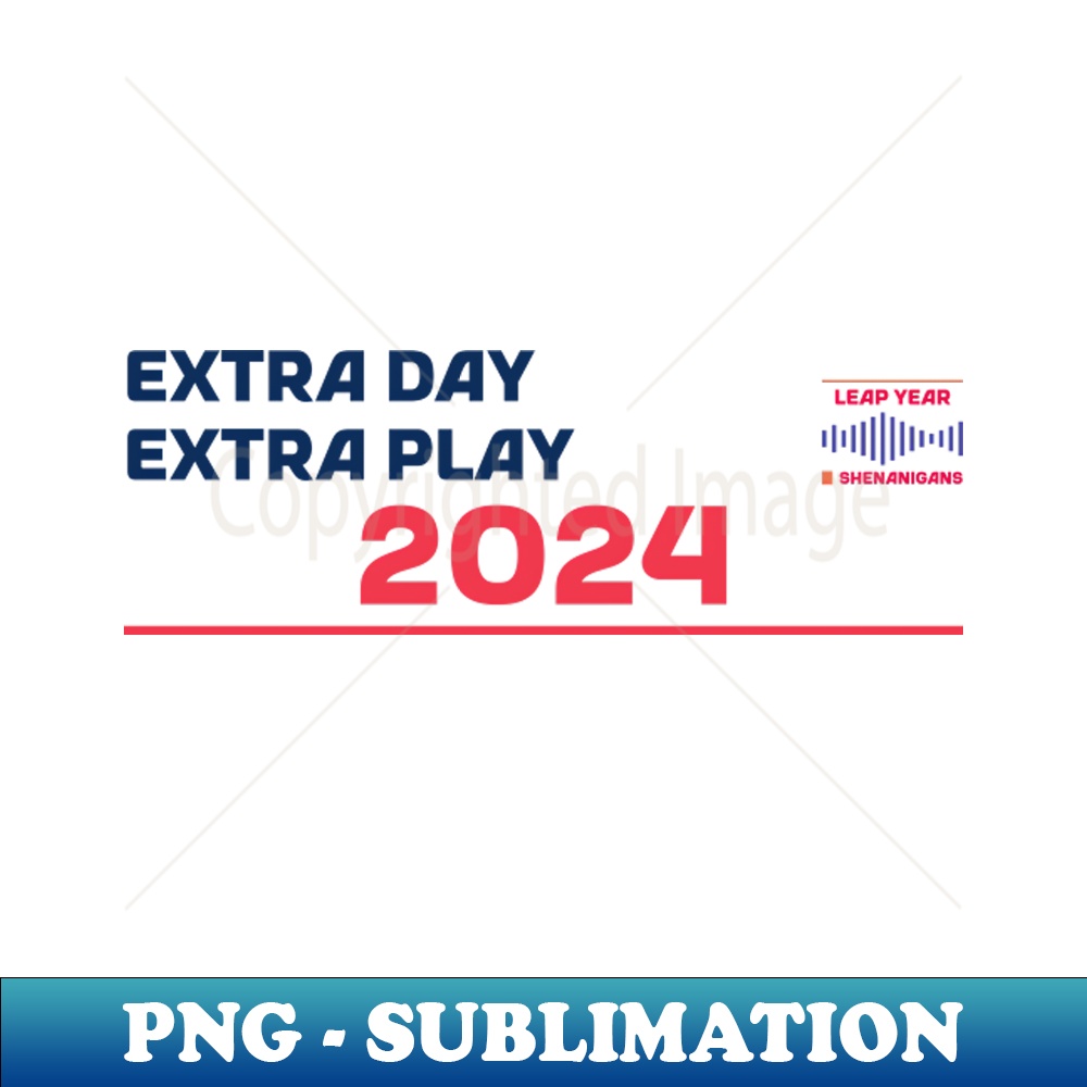 Extra Day Extra Play 2024 - Instant PNG Sublimation Download | Inspire ...