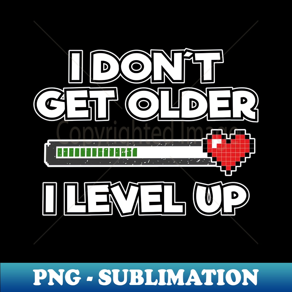 Level Complete Birthday Gamer I Dont Get Older I Level Up Gi | Inspire ...